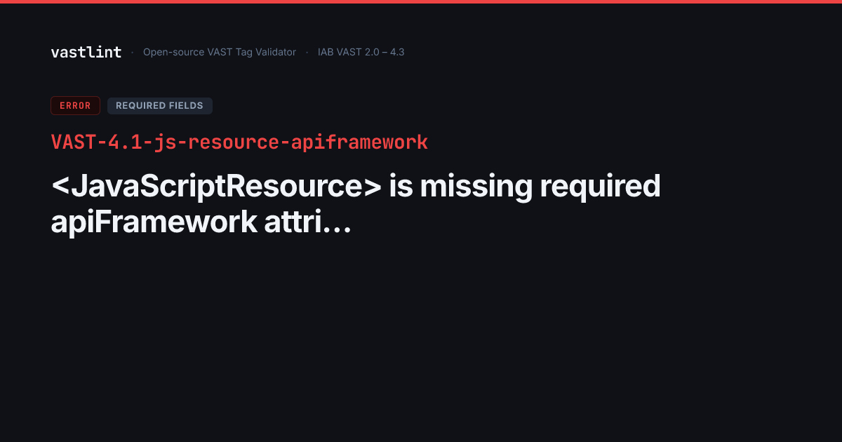 VAST-4.1-js-resource-apiframework: is missing required apiFramework ...